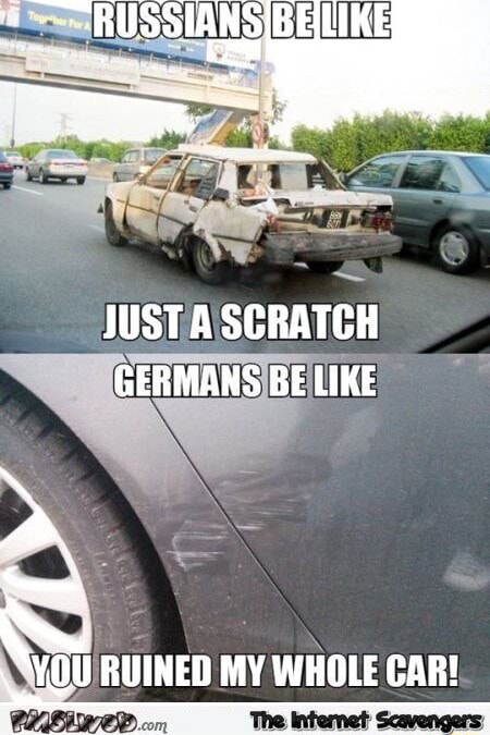 JUST A SCRATCH GERMANS BE LIKE RUINED MY WHOLE CAR! - iFunny