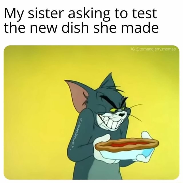 My sister asking to test the new dish she made - iFunny