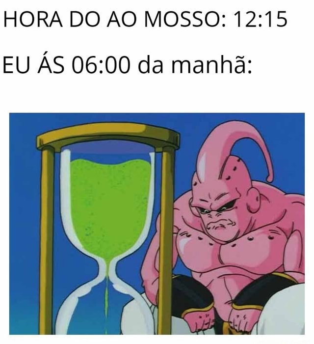 HORA DO AO MOSSO: EU ÁS da manhã: - iFunny Brazil