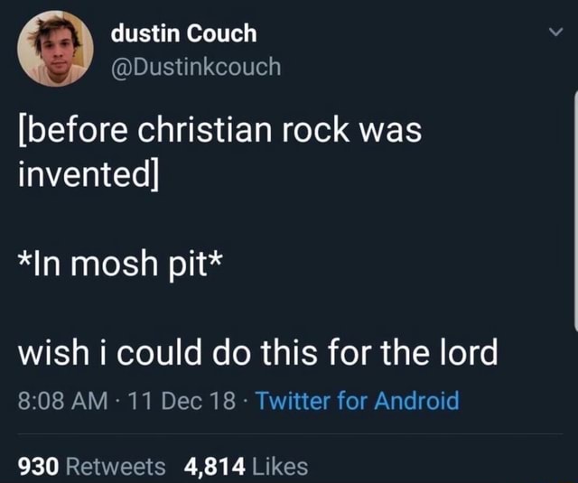 Dustin Couch @Dustinkcouch [before christian rock was invented] *In ...