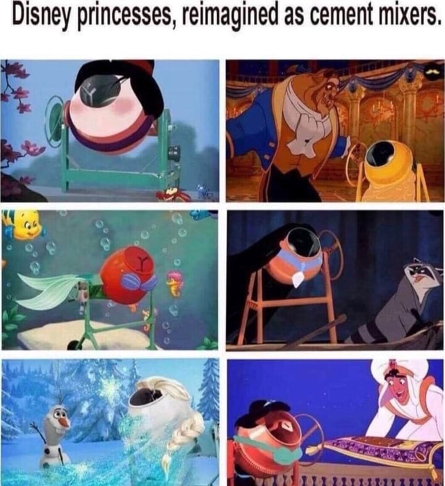 Disney princesses, reimagined as cement mixers, - iFunny