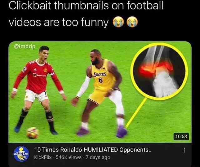 Clickbait thumbnails on football videos are too funny @ @ @imdrip 10 ...