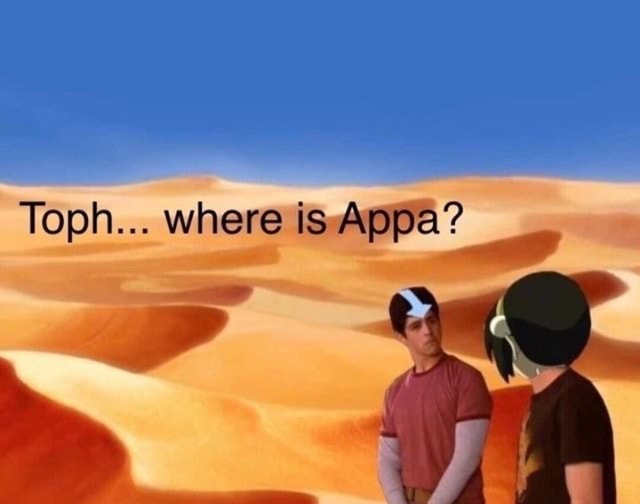 Where is Appa? - iFunny