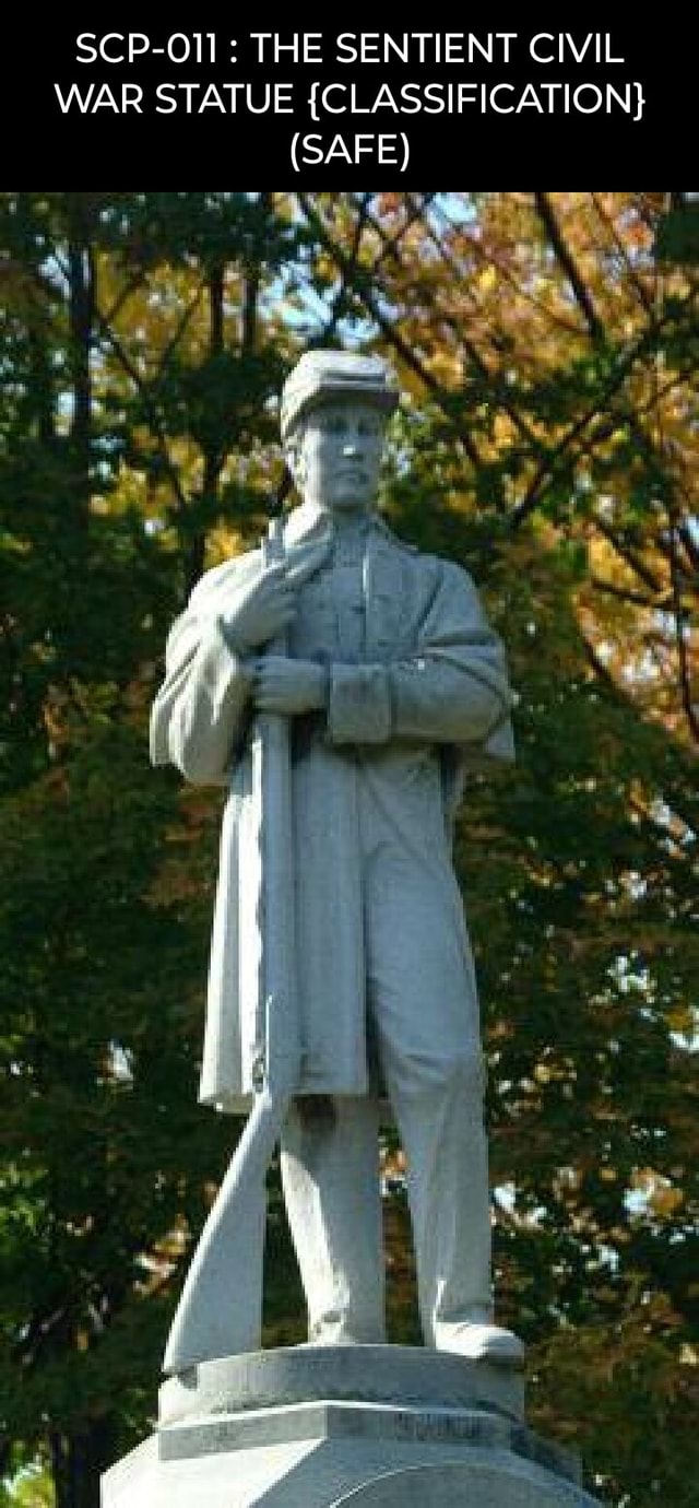 SCP-O11 THE SENTIENT CIVIL WAR STATUE {CLASSIFICATION} (SAFE) - iFunny