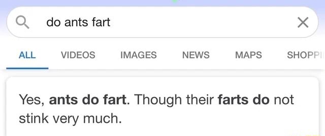 Q. do ants fart ALL VIDEOS IMAGES NEWS MAPS SHOP Yes, ants do fart ...