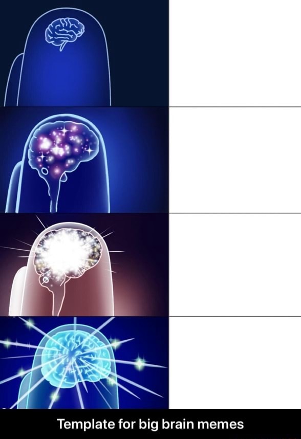 Template for big brain memes - Template for big brain memes - iFunny