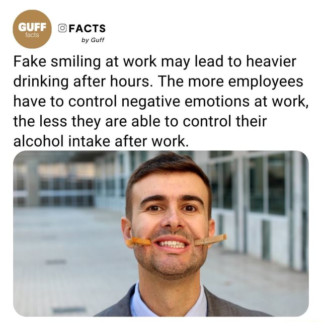 FACTS by Guff Fake smiling at work may lead to heavier drinking after ...