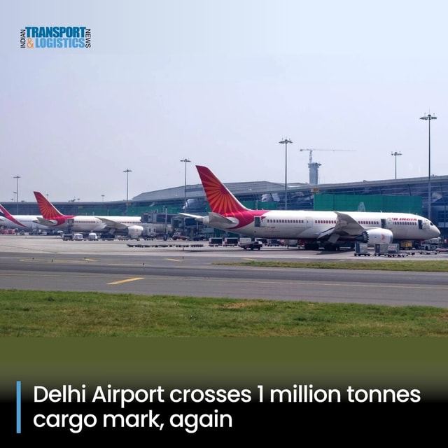 TRANSPORTs LOGISTICSS Delhi Airport crosses million tonnes cargo mark ...