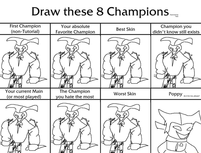 Draw these 8 Champions... First Champion Your absolute Best Skin ...
