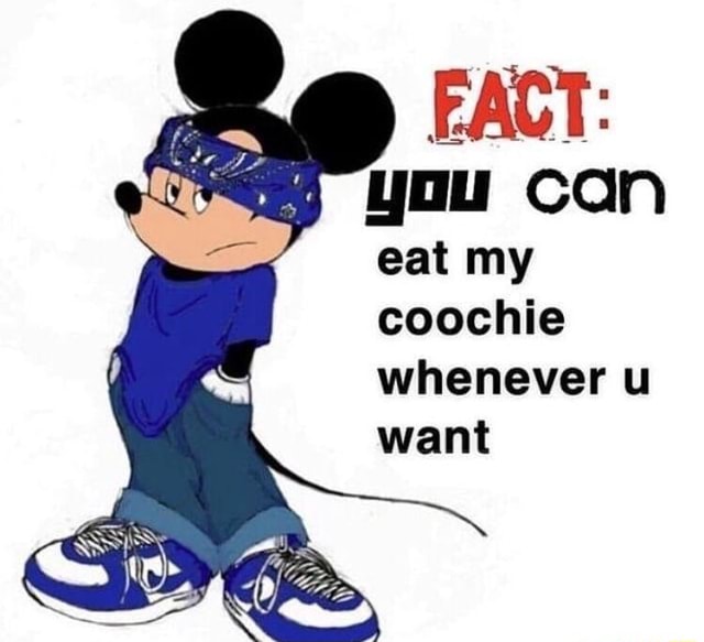Eat My Coochie Whenever U Want Ifunny