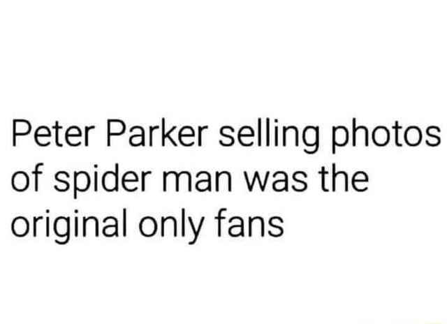 Peter Parker selling photos of spider man was the original only fans ...