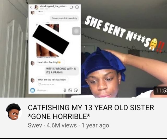 CATFISHING MY 13 YEAR OLD SISTER *GONE HORRIBLE* Swev 4.6M views 1 year ...