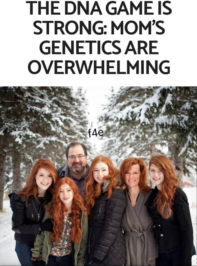 THE DNA GAME IS STRONG: MOM'S GENETICS ARE OVERWHELMING my 4 - iFunny