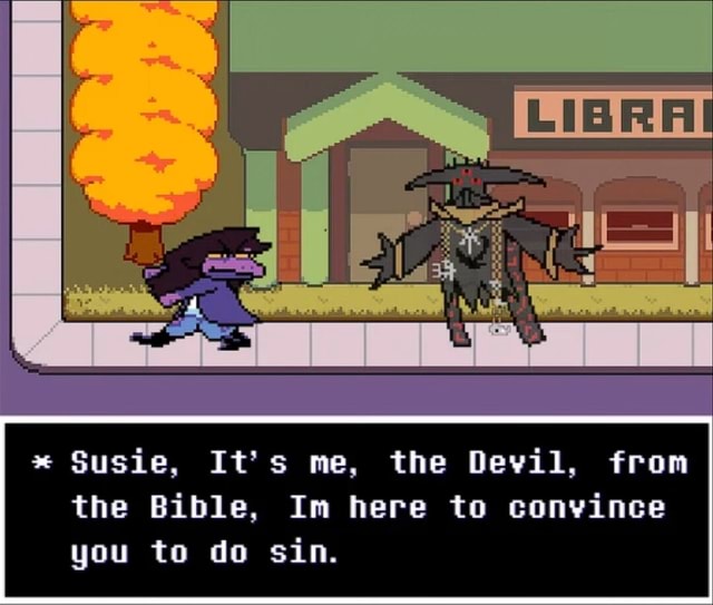 I Susie, It's me, the Devil, from the Bible, Im here to convince you to ...