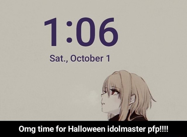 Sat., October 1 Omg time for Halloween idolmaster pfp!!!! - Omg time ...