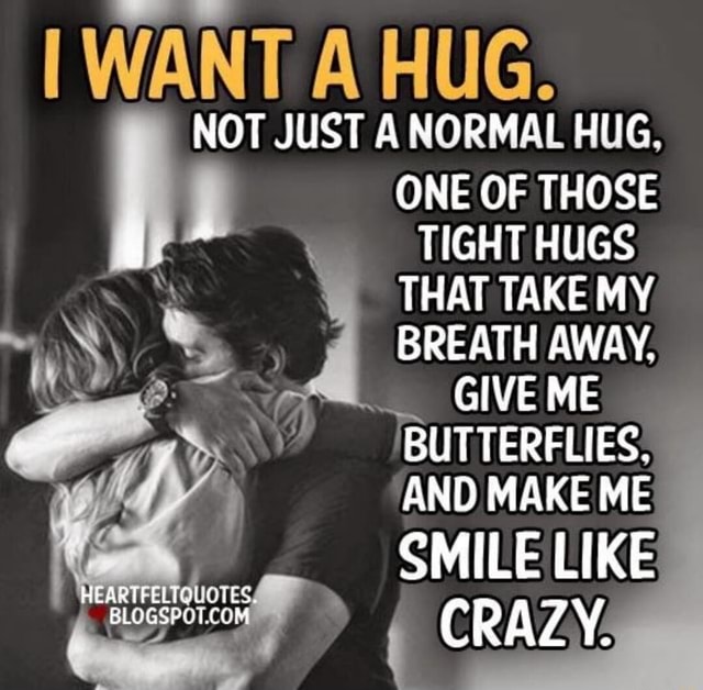 [WWW NT A HUG. NOT JUST A NORMAL HUG, ONE OF THOSE TIGHT HUGS THAT TAKE ...