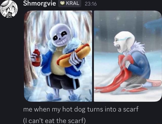 Shmorgvie OKRAL me when my hot dog turns into a scarf (l can't eat the ...