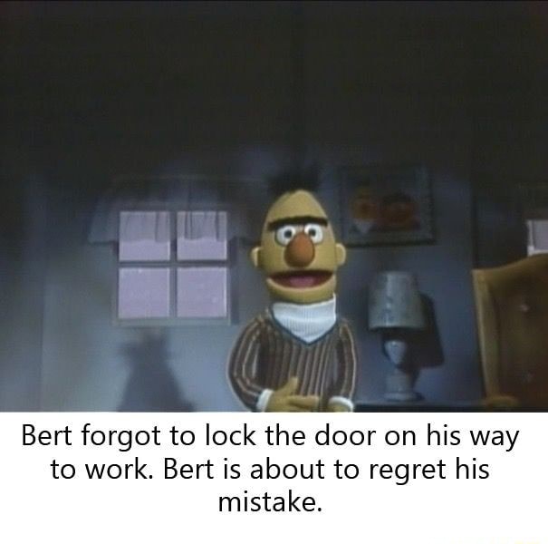 W Bert forgot to lock the door on his way to work. Bert is about to ...