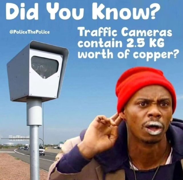 Did You Know? Traffic Cameras contain 25 KG worth of copper? - iFunny