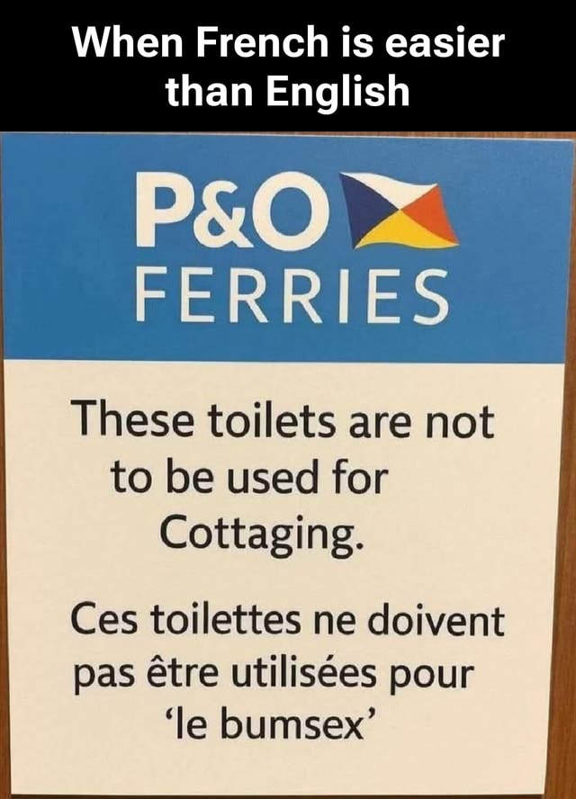 When French is easier than English FERRIES These toilets are not to be ...