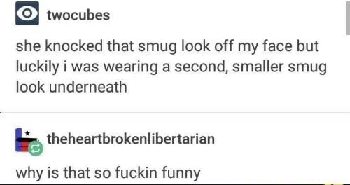 She knocked that smug look off my face but luckily i was wearing a ...