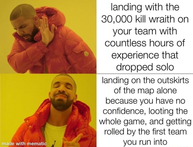 Landing with the 30,000 kill wraith on your team with countless hours ...