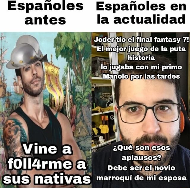 Espanoles Espafíoles en antes la actualidad Joder tío el final fantasy ...