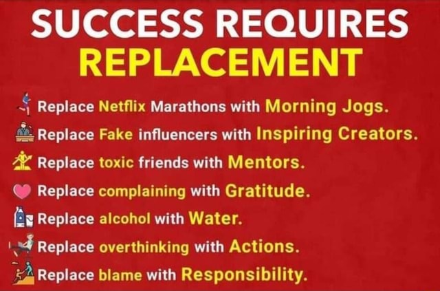 SUCCESS REQUIRES REPLACEMENT Replace Netflix Marathons with Morning ...
