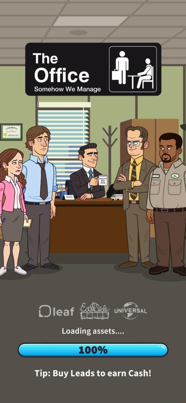 The Office Somehow We Manage Loading assets.... leaf UNIVERSAL 100% Tip ...