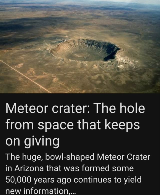 Meteor crater: The hole from space that keeps on giving The huge, bowl ...