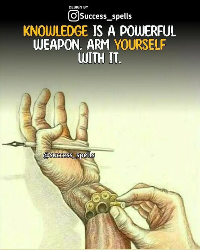 DESIGN BY spells KNOWLEDGE IS A POWERFUL WEAPON. ARM YOURSELF WITH IT ...