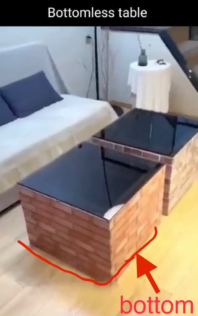 Bottomless table bottom - iFunny