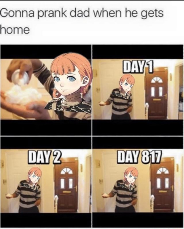 Gonna prank dad When he gets home - iFunny