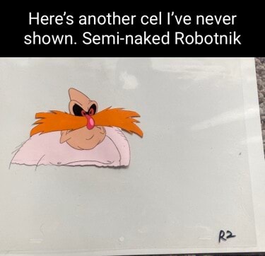 Here's another cel I've never shown. Semi-naked Robotnik ba - iFunny