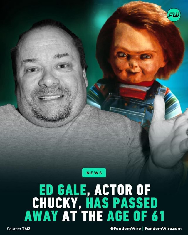 As ED GALE, ACTOR OF CHUCKY, HAS PASSED AWAY AT THE AGE OF 61 Source ...