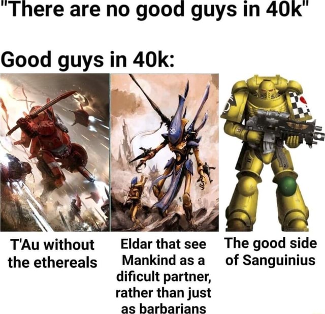 There are no good guys in 40 Good guys in TAu without see The good side ...