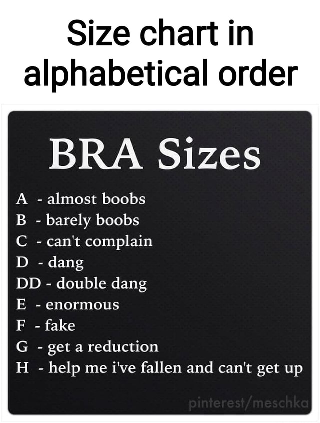 Size chart in alphabetical order BRA Sizes A - almost boobs B - barely ...
