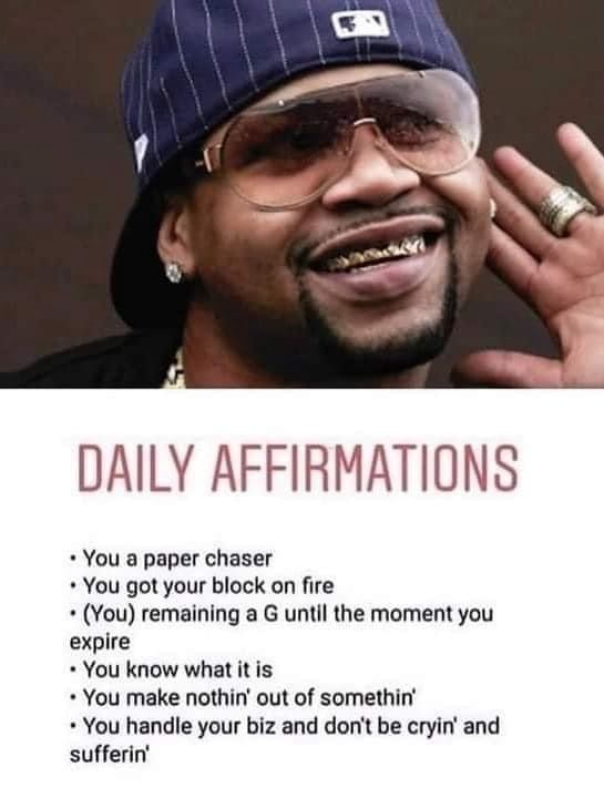 DAILY AFFIRMATIONS You a paper chaser You got your block on fire (You ...