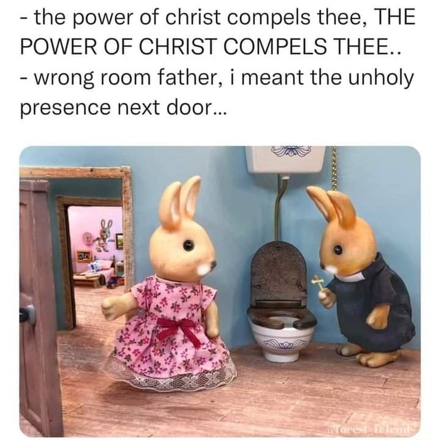 - the power of christ compels thee, THE POWER OF CHRIST COMPELS THEE ...