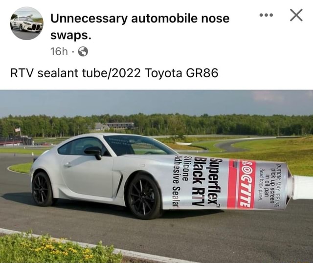 Unnecessary automobile nose swaps. RTV sealant Toyota GR86 - iFunny