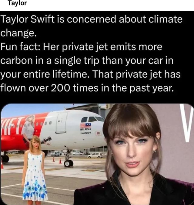 Taylor Swift is concerned about climate change. Fun fact: Her private ...