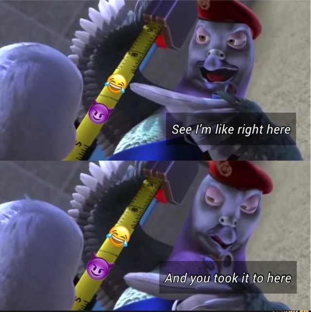 See dim like right here And you took it to here - iFunny