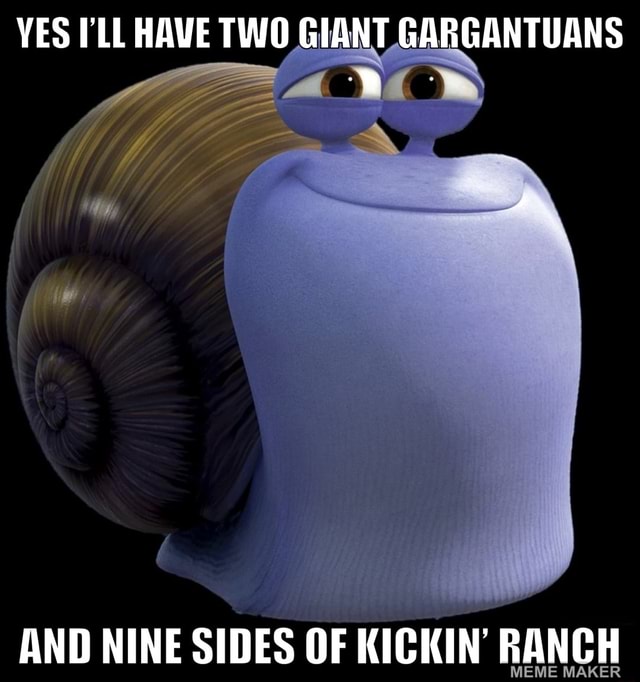 VES I'LL HAVE TWO GIANT GARGANTUANS AND NINE SIDES OF KICKIN' RANCH ...