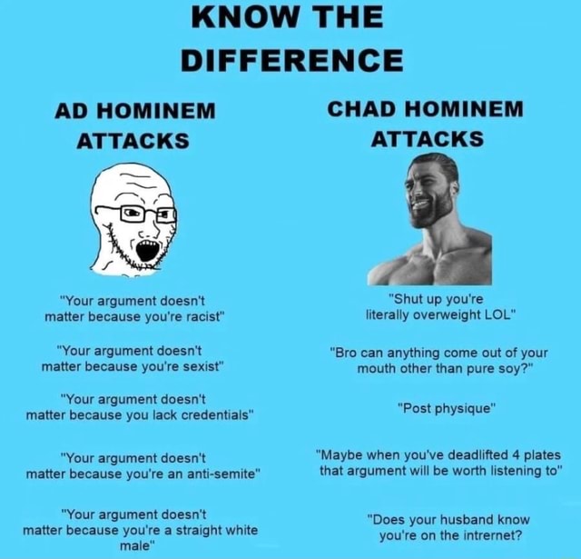 KNOW THE DIFFERENCE AD HOMINEM ATTACKS "Your argument doesn't matter ...