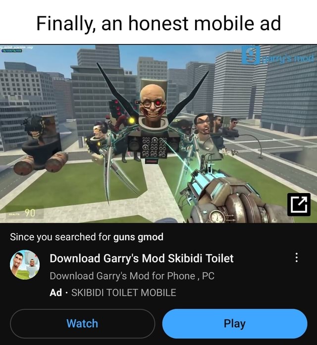 Fi Finally, an honest mobile ad Since you searched for guns gmod ...