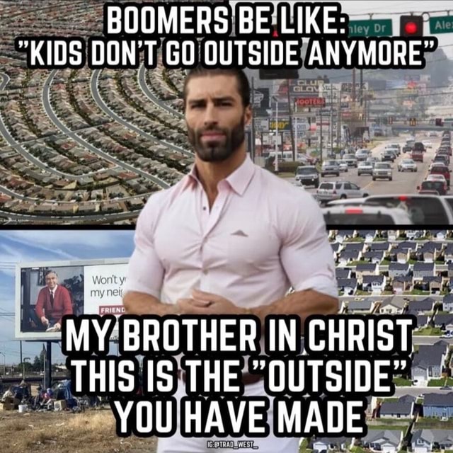 BOOMERS BE LIKE: "KIDS DON'T GO OUTSIDE ANYMORE" MY BROTHER IN CHRIST ...