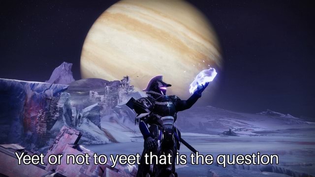 Yeet or not to yeet that is the question - iFunny