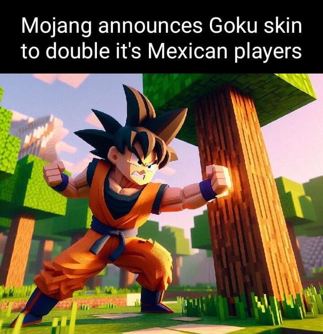 Mojang announces Goku skin to double it's Mexican players - iFunny