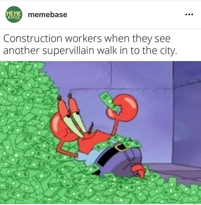 Memebase Construction workers when they see another supervillain walk ...