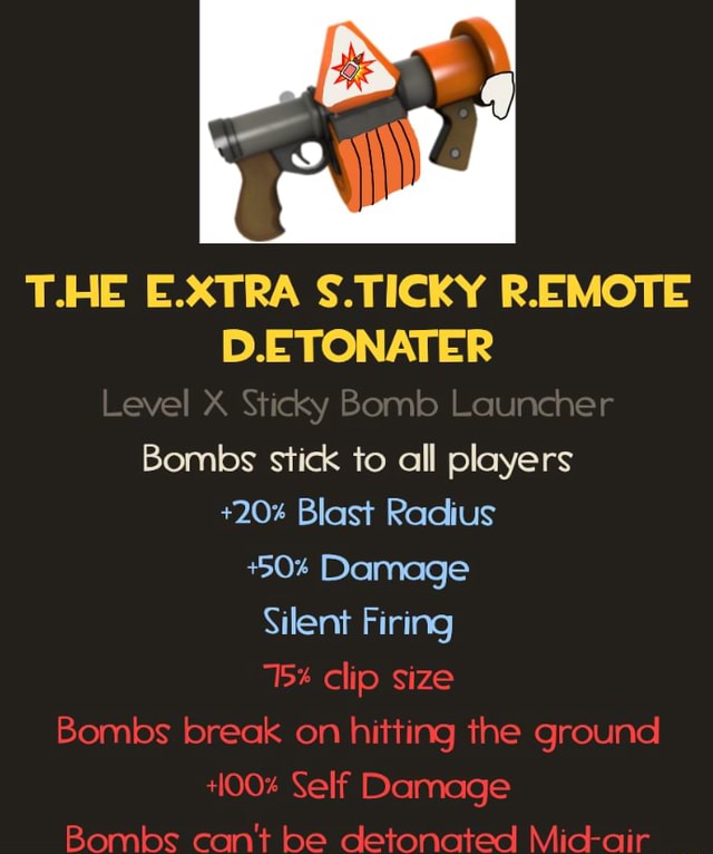 T.HE E.XTRA S.TICKY R.EMOTE D.ETONATER Level Sticky Bomb Launcher Bombs ...